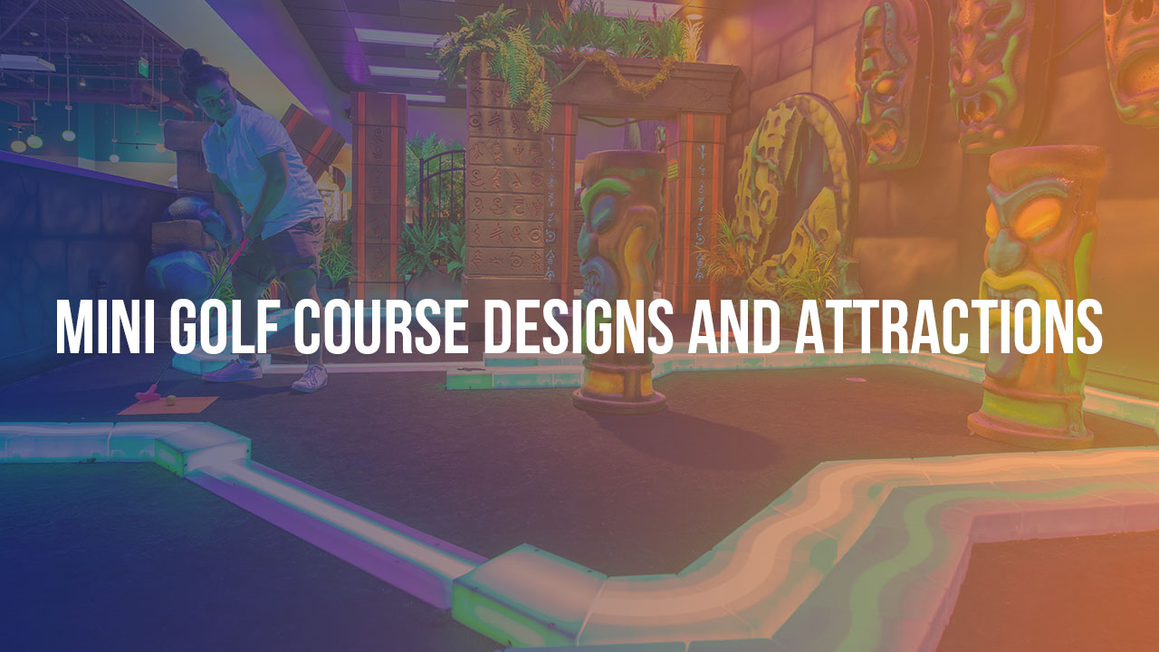 Mini Golf Course Design for Entertainment Venues | Creative Works